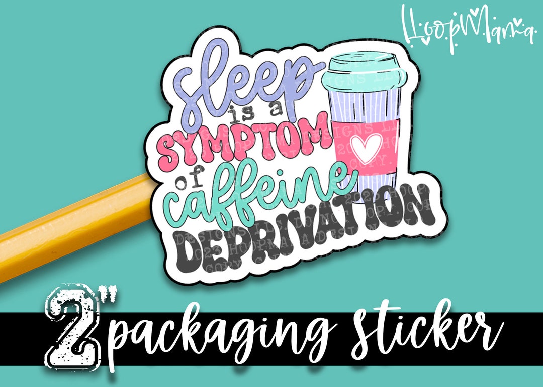 Sleep is A Symptom of Caffeine Deprivation - Happy Day Packaging ...