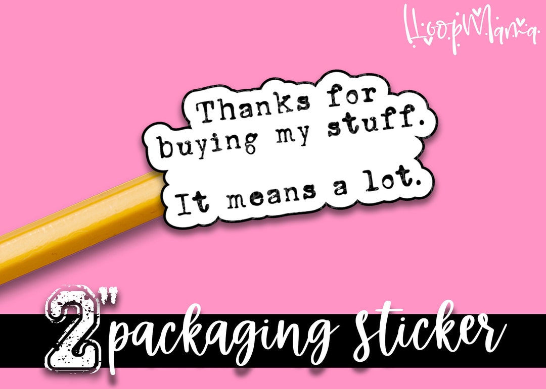 Thank You for Buying My Stuff It Means A Lot - Thank You Stickers ...