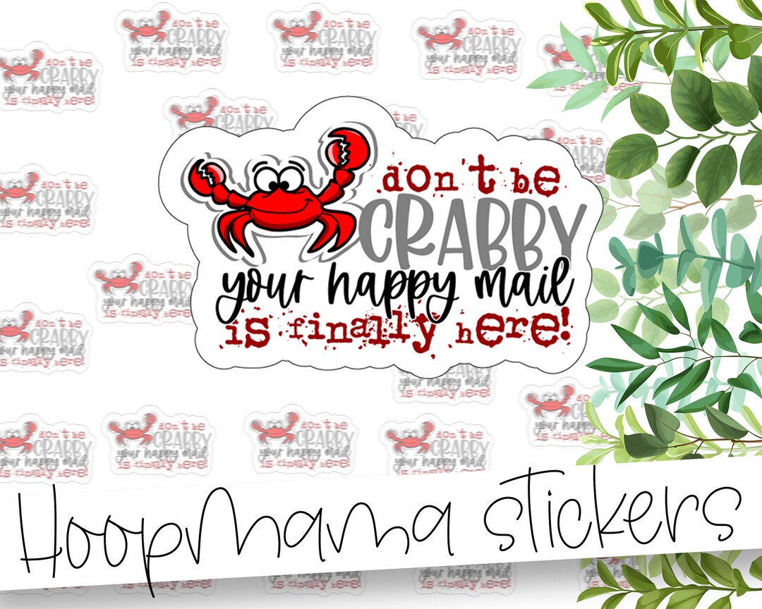 Don't Be Crabby Your Happy Mail is Here - Happy Day Packaging Stickers ...