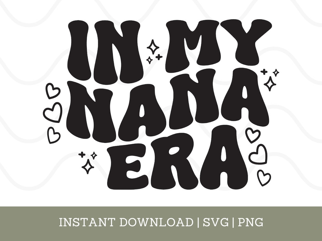 Nana SVG - Nana PNG - in My Nana Era File Set - Mother's Day Design ...