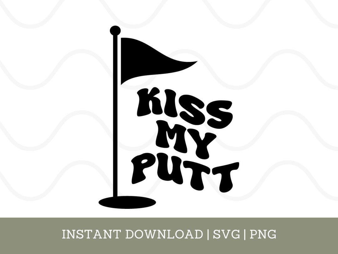 Funny Golf SVG | Golf PNG | Kiss My Putt | Golf Pun | Golf Cricut Files ...