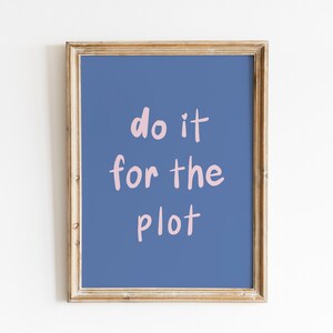 Do It for the Plot Art Print, Bold Typography Wall Decor, Manifestation ...