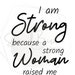 I Am a Strong Woman Because a Strong Woman Raised Me I Best Mom I ...