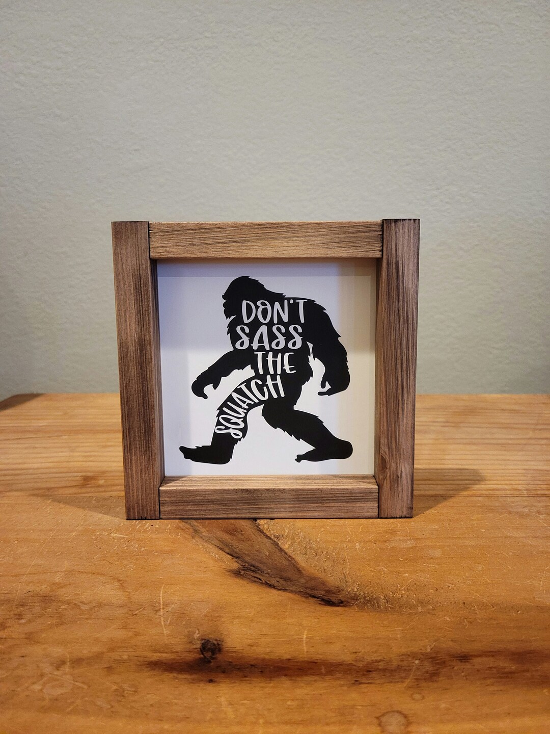 Don't Sass the Squatch Small Farmhouse Wood Sign Shelf Sitter Bigfoot ...