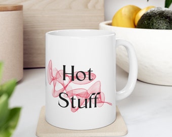 Hey Hot Stuff Mug, Hey Hot Stuff Coffee Mug, Hey Hot Stuff Tea Mug, Hot ...