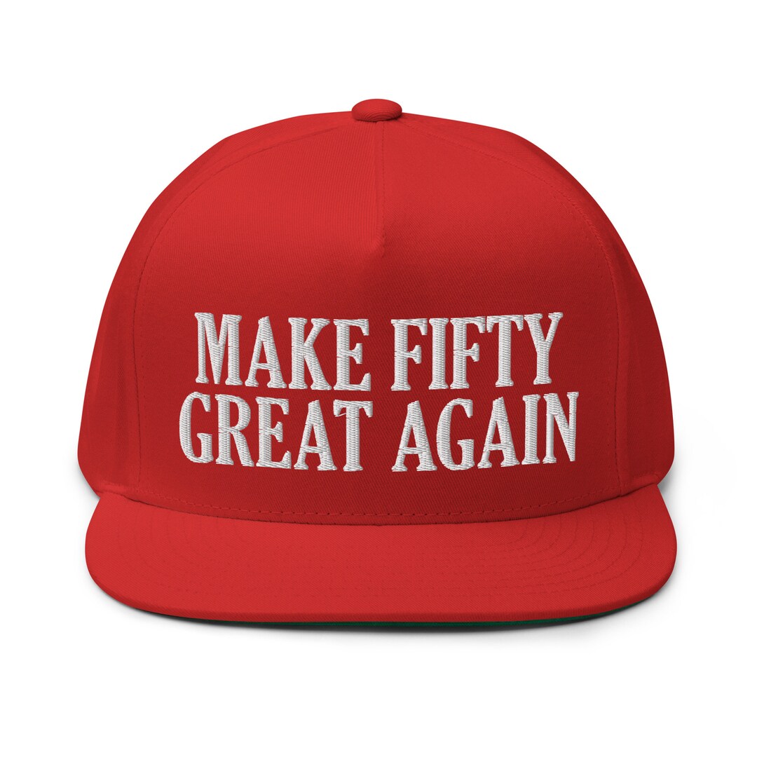 Make Fifty Great Again Hat, 50th Birthday Hat, Embroidered Flat Bill ...
