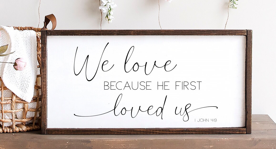 We Love Because He First Loved Us Scripture Sign 1 John | Etsy