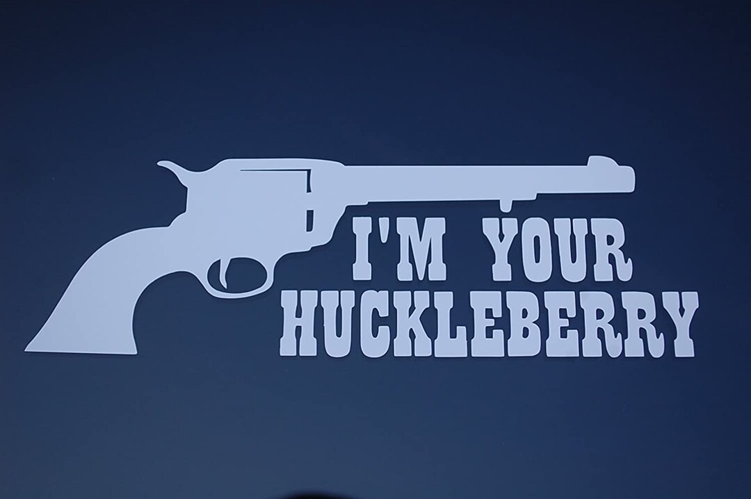 I'm Your Huckleberry Vinyl Sticker Decal 8" X 3" CHOOSE COLOR V523 - Etsy