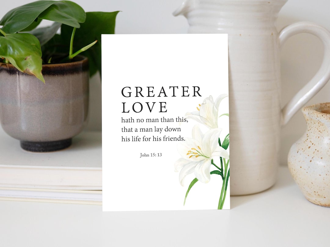 Greater Love Hath No Man Than This | John 15:13 Scripture Art ...