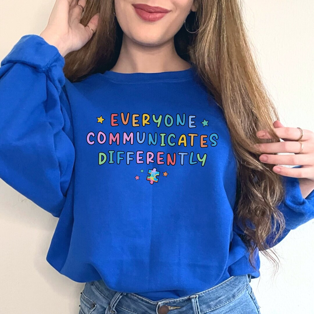 Everyone Communicates Differently Shirt, Autism Support Sweatshirt ...