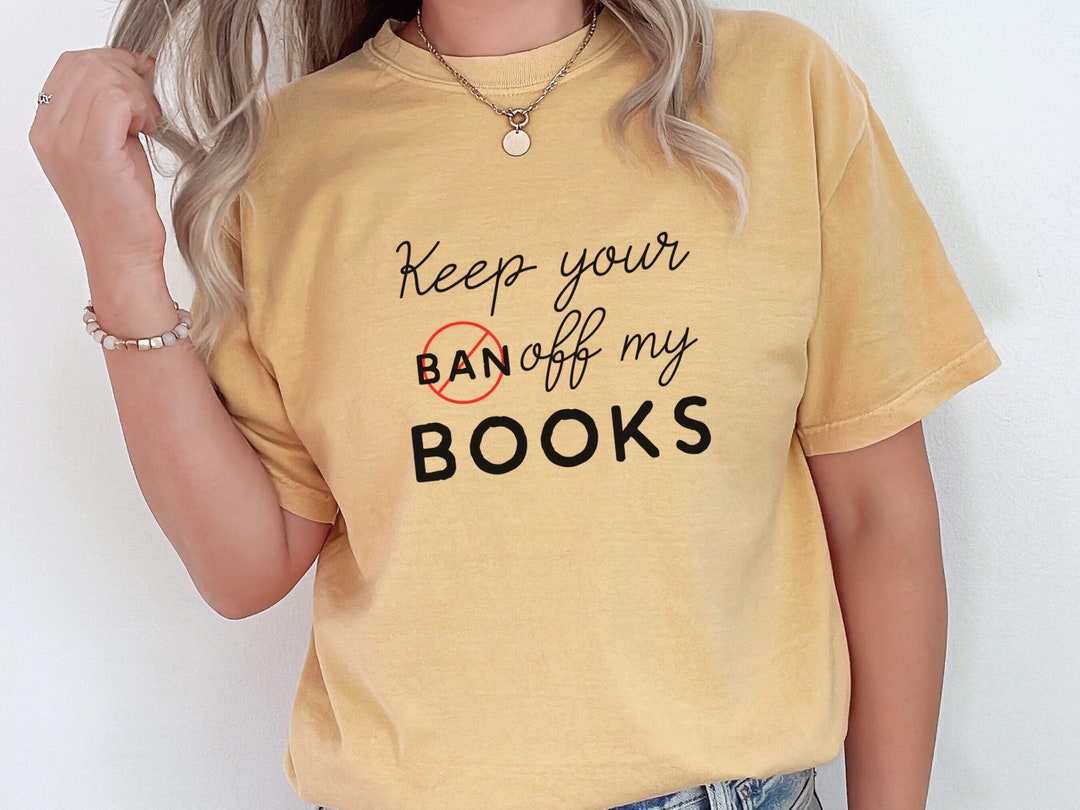Keep Your Ban off My Books T-shirt, Comfort Colors Banned Books Shirt ...