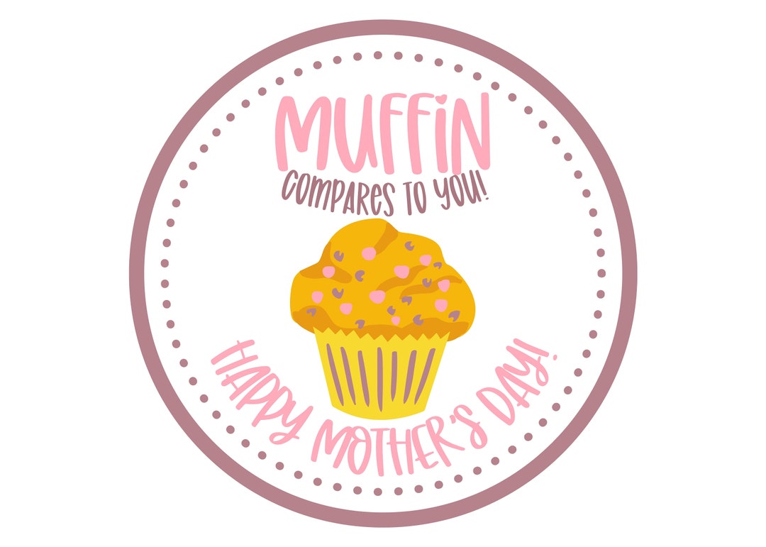 Printable Tags- Mothers Day- Muffins, MUFFIN Compares to You. Thank You ...