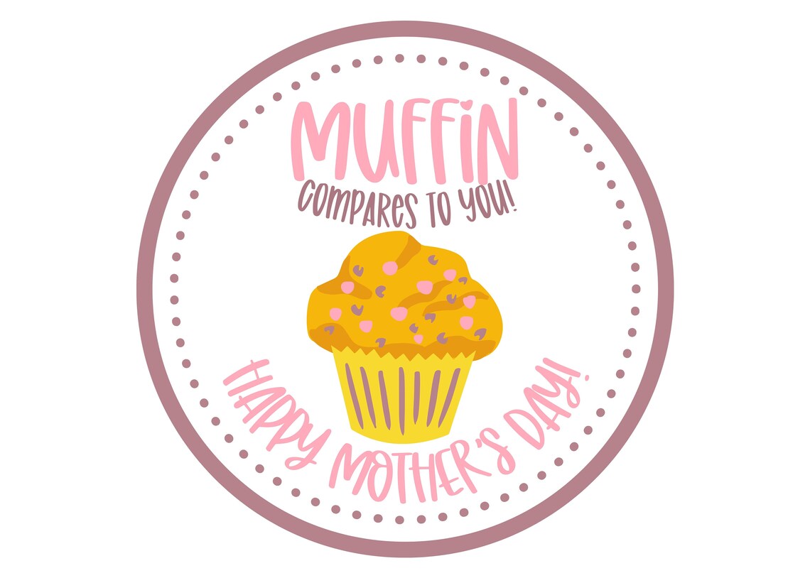Printable Tags- Mothers Day- Muffins, MUFFIN Compares to You. Thank You ...