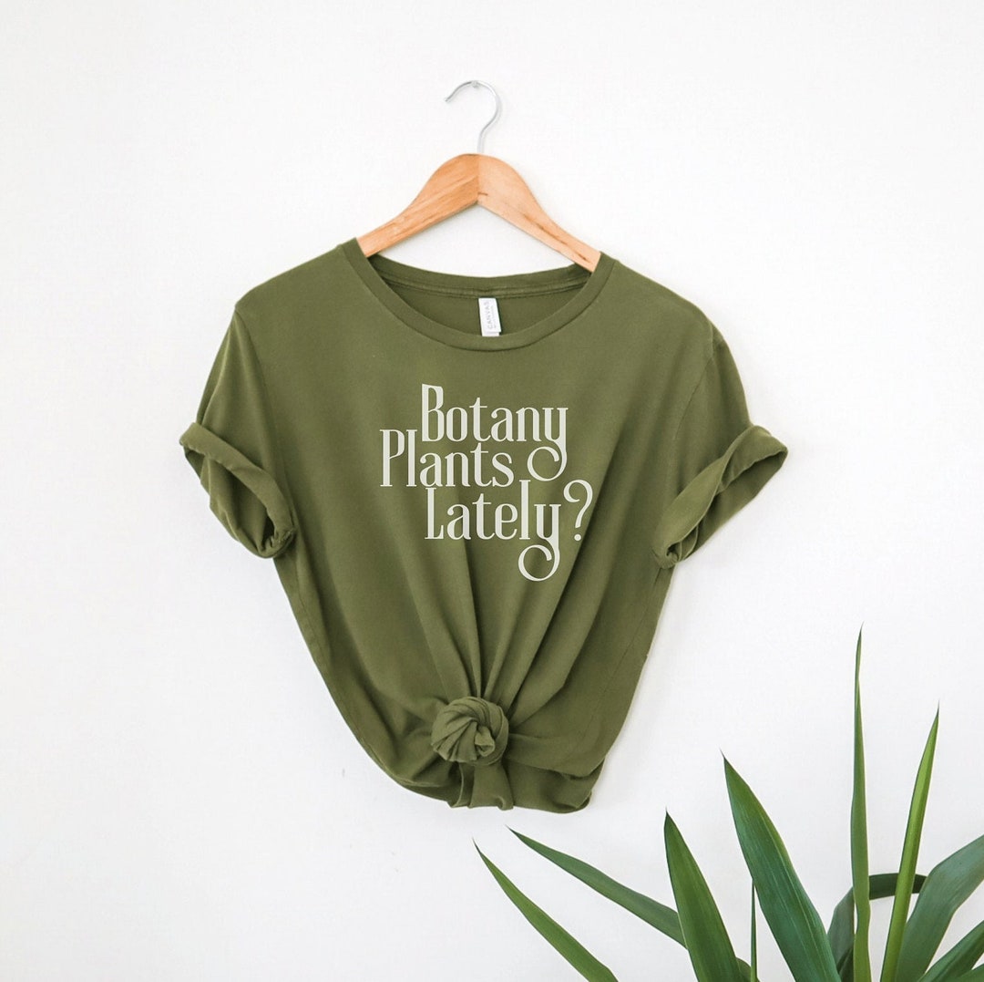 Botany Plants Lately Shirt | Plant Shirt | Plant Lady | Plant Dad ...