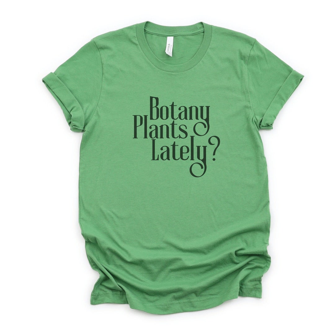 Botany Plants Lately T-shirt | Funny Plant Lover Tee - Etsy