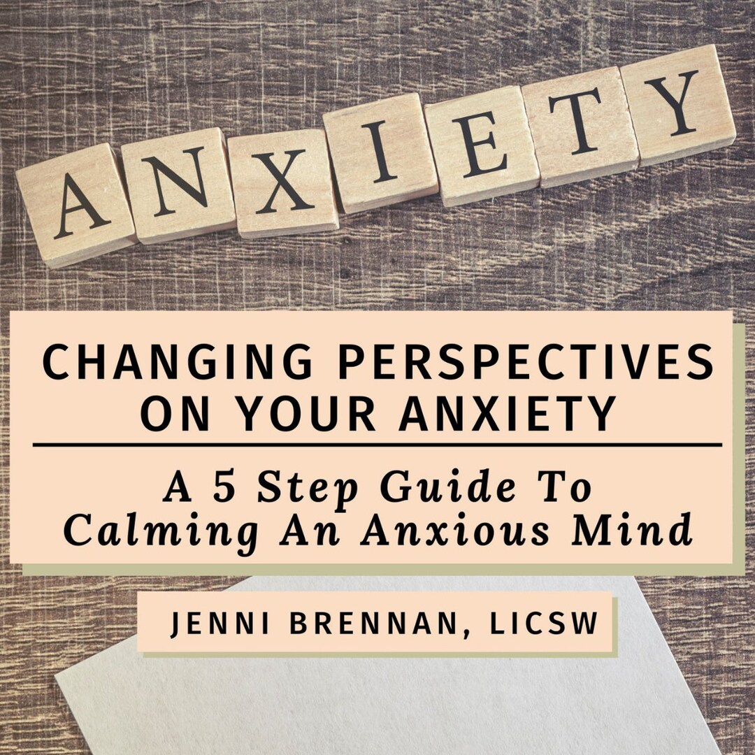 Changing Perspectives on Your Anxiety: A 5 Step Guide to Calming an ...