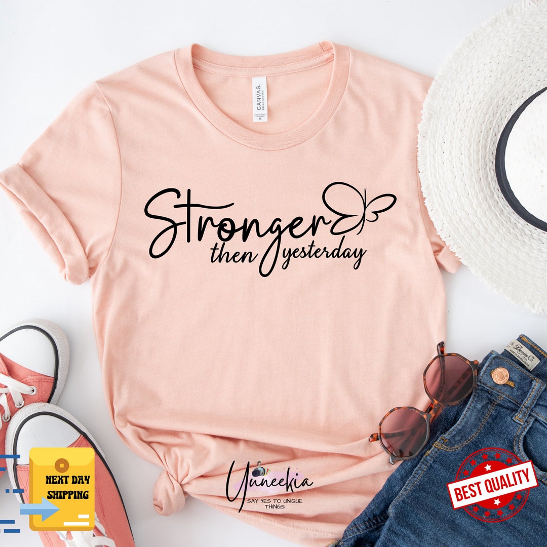 Stronger Than Yesterday Shirt, Inspirational T-shirt, Faith Shirt ...