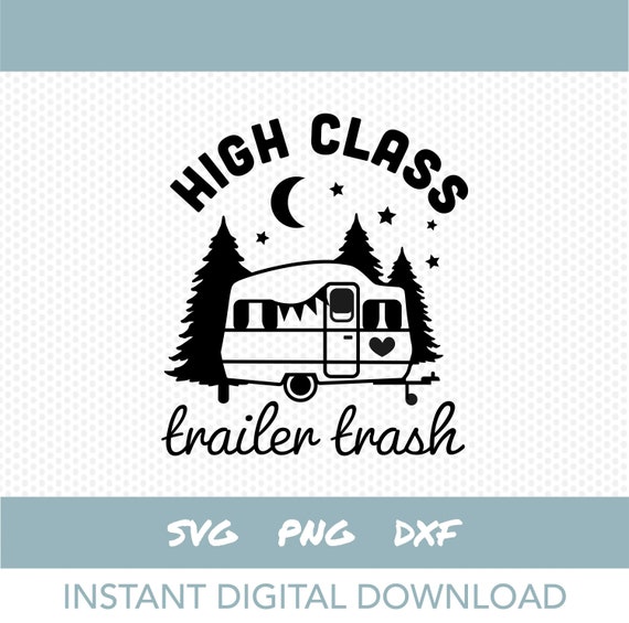 High Class Trailer Trash Svg Camping Svg Camp Life Png - Etsy
