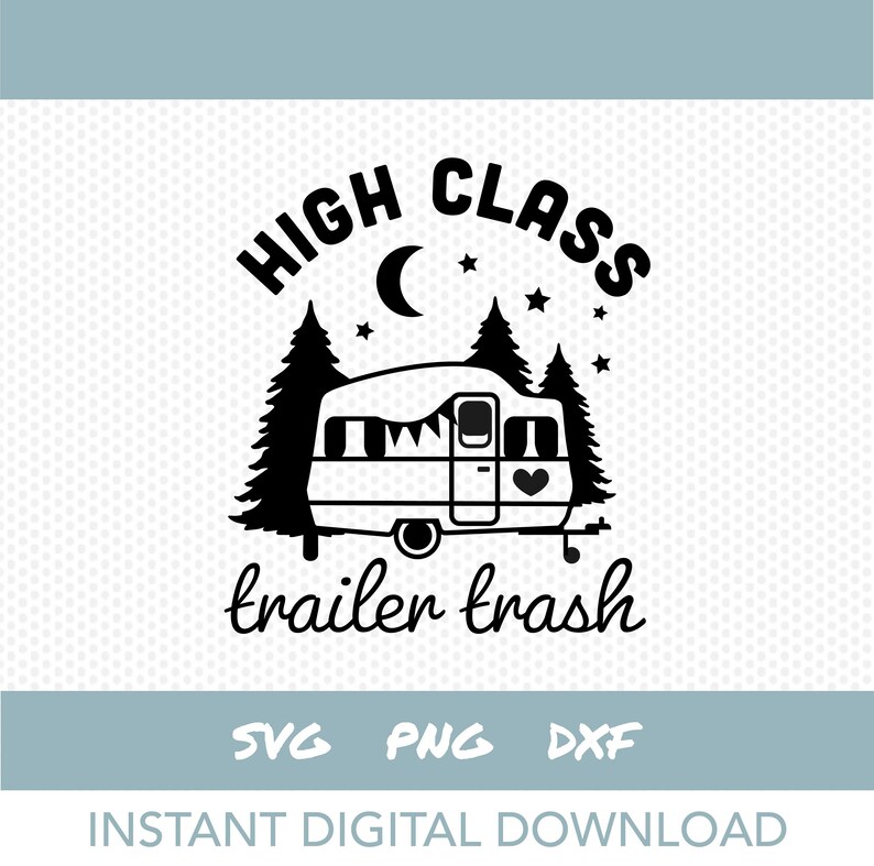 High Class Trailer Trash Svg | Camping Svg | Camp Life Png | Funny ...