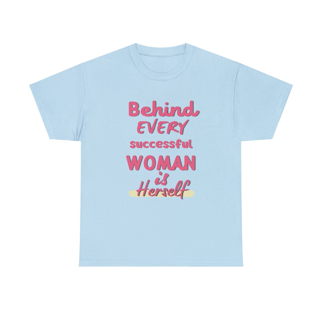 Behind Every Successful Woman is Herself Unisex Heavy Cotton Tee ...