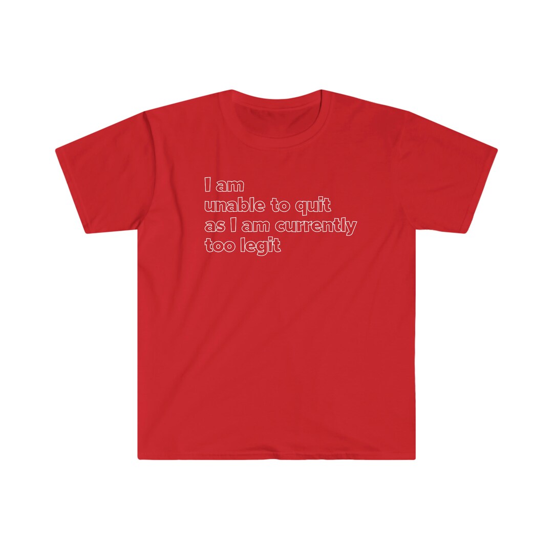 Too Legit to Quit Unisex T-shirt: Soft Cotton Tee - Etsy