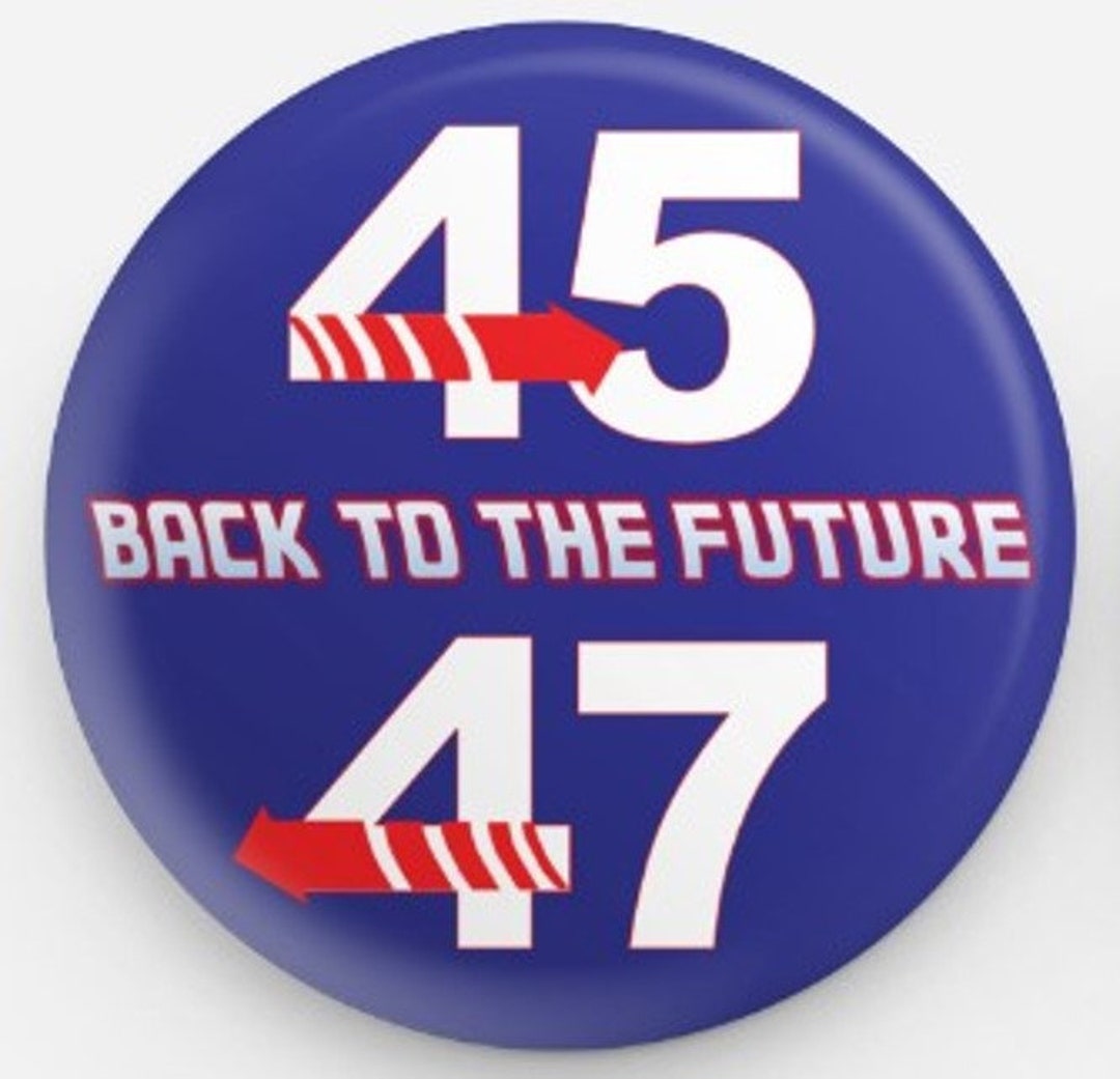 45 47 Back to the Future Trump Button MAGA Convicted Felon Vote - Etsy