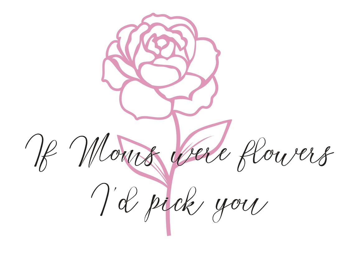If Moms Were Flowers I'd Pick You SVG PNG JPG Instant Download for ...