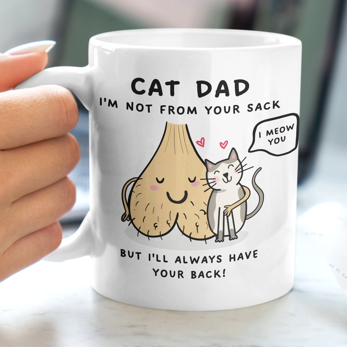 Funny Cat Dad Mug, Father's Day, Not From Your Sack, Still Got My Back ...