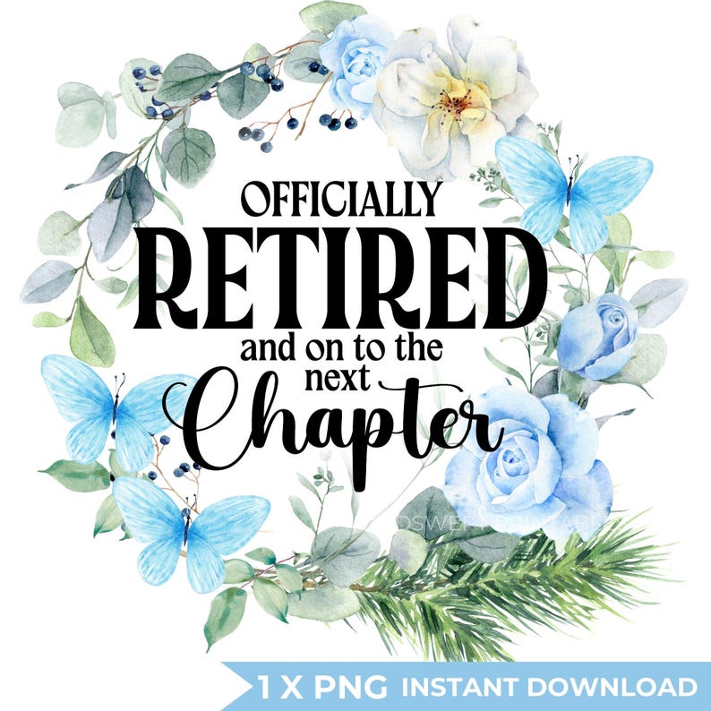 Retirement Clipart: Officially Retired PNG, Blue Flowers, Retiree Shirt ...