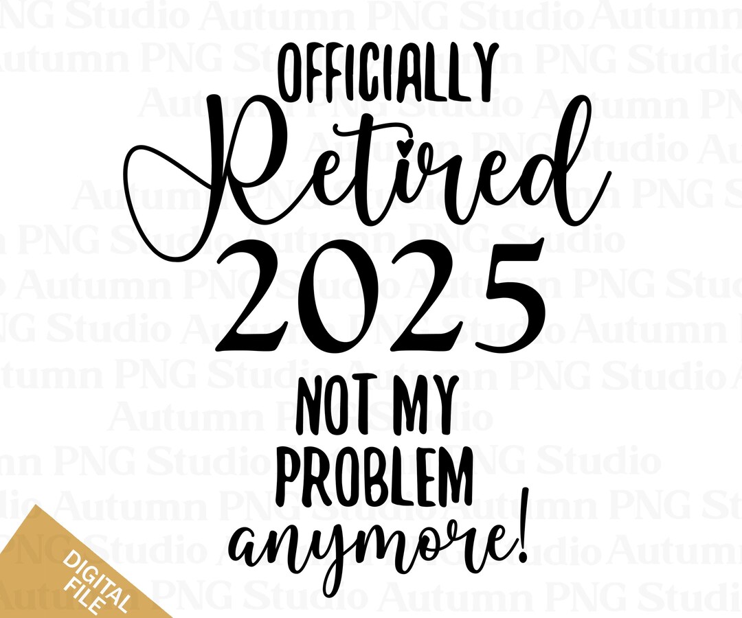 Happy Retirement Clipart, Officially Retired 2025 PNG File, Sublimation ...