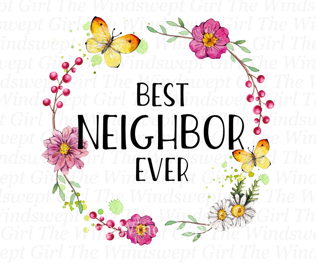 Best Neighbor Ever Png, Thank You Neighbor, Neighbor Sublimation ...