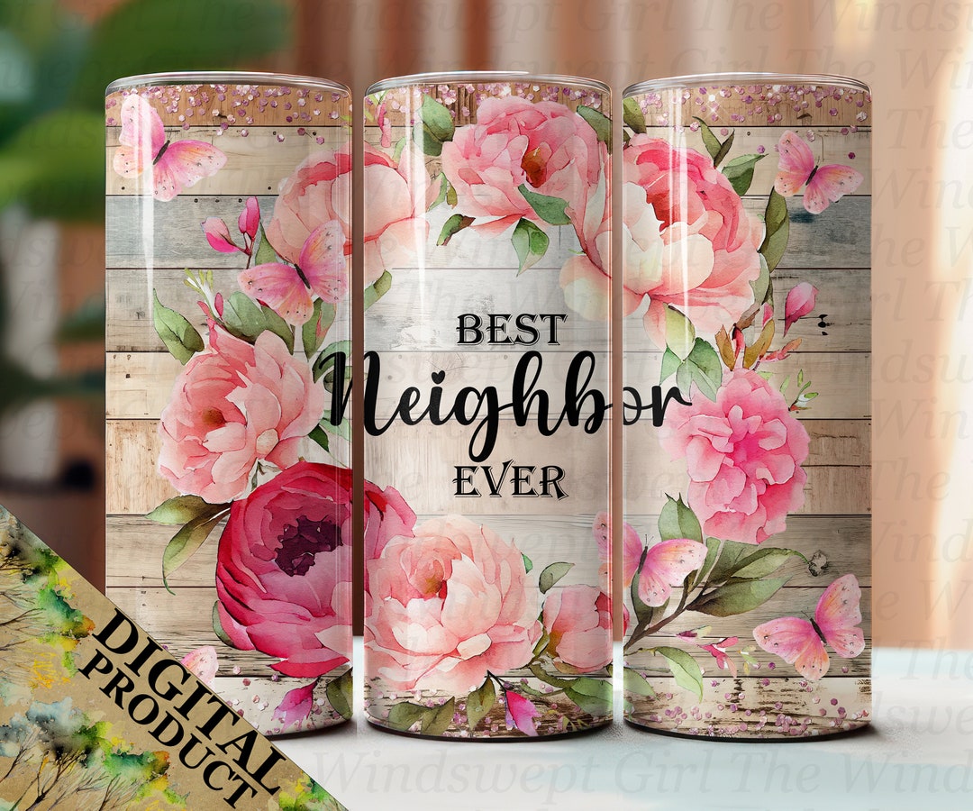 Best Neighbor Ever Tumbler DIGITAL, 20oz Skinny Tumbler Wrap, PNG ...