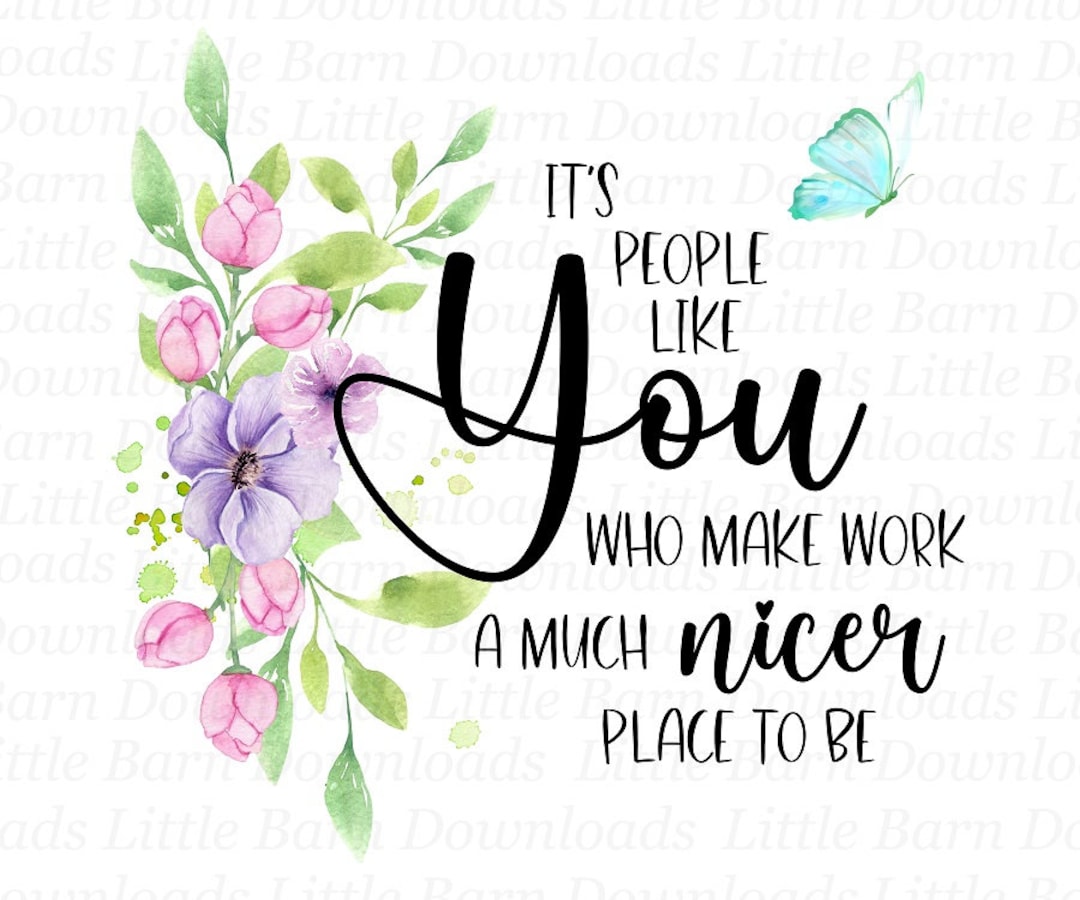 It's People Like You Who Make Work A Much Nicer Place to Be, Employee ...