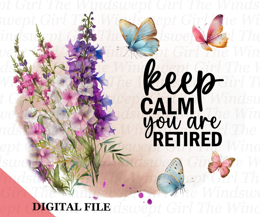 Keep Calm You Are Retired Sublimation File, Retirement Clipart, Gift ...