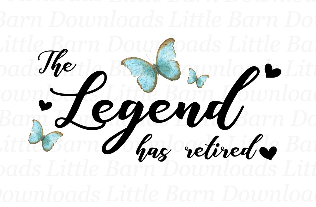 The Legend Has Retired Clipart, Retirement PNG, Sublimation Decals ...