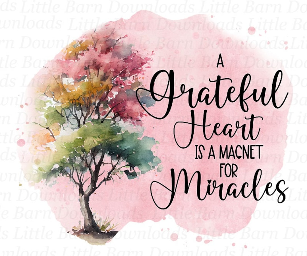 A Grateful Heart is A Magnet for Miracles PNG, Gratitude Clipart ...