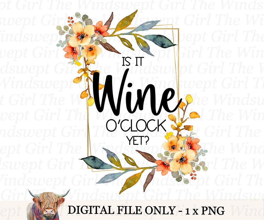 Is It Wine O Clock yet Clipart, Wine Sublimation, Wine Prints, Instant Download, Printable ...