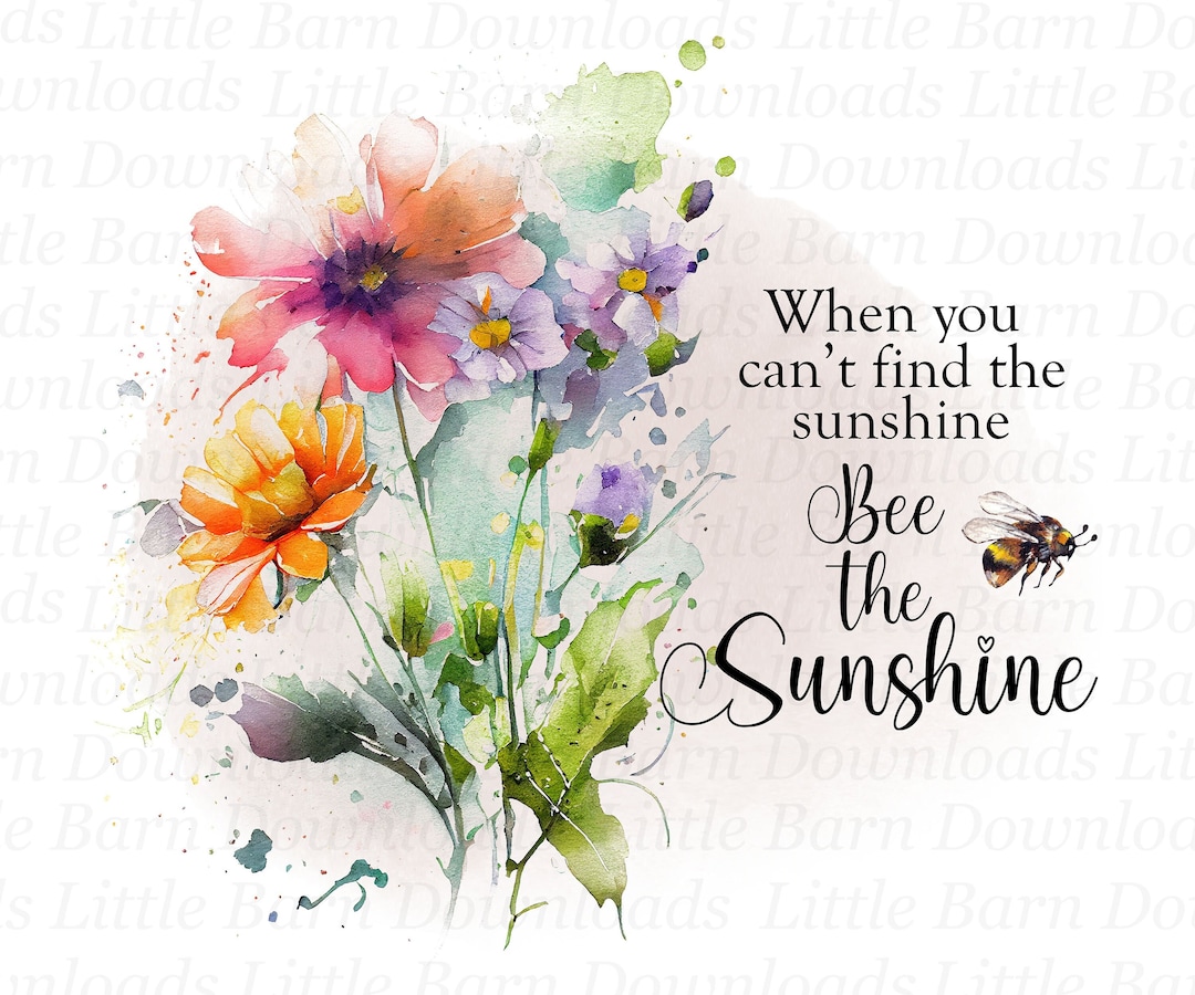 When You Can't Find the Sunhshine Bee the Sunshine PNG, Instant ...