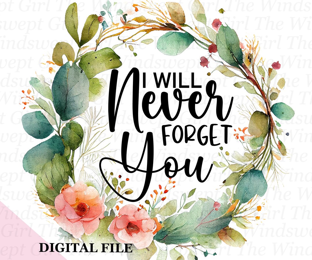 I Will Never Forget You Clipart, Funeral Gift, Memorial PNG File ...