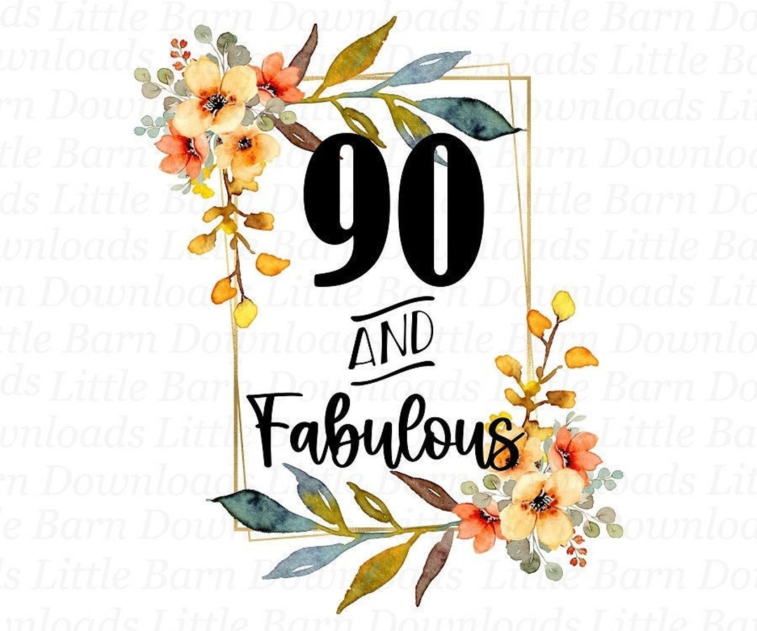 90 and Fabulous PNG, 90th Birthday PNG, Hello 90 PNG, Printable Decals ...