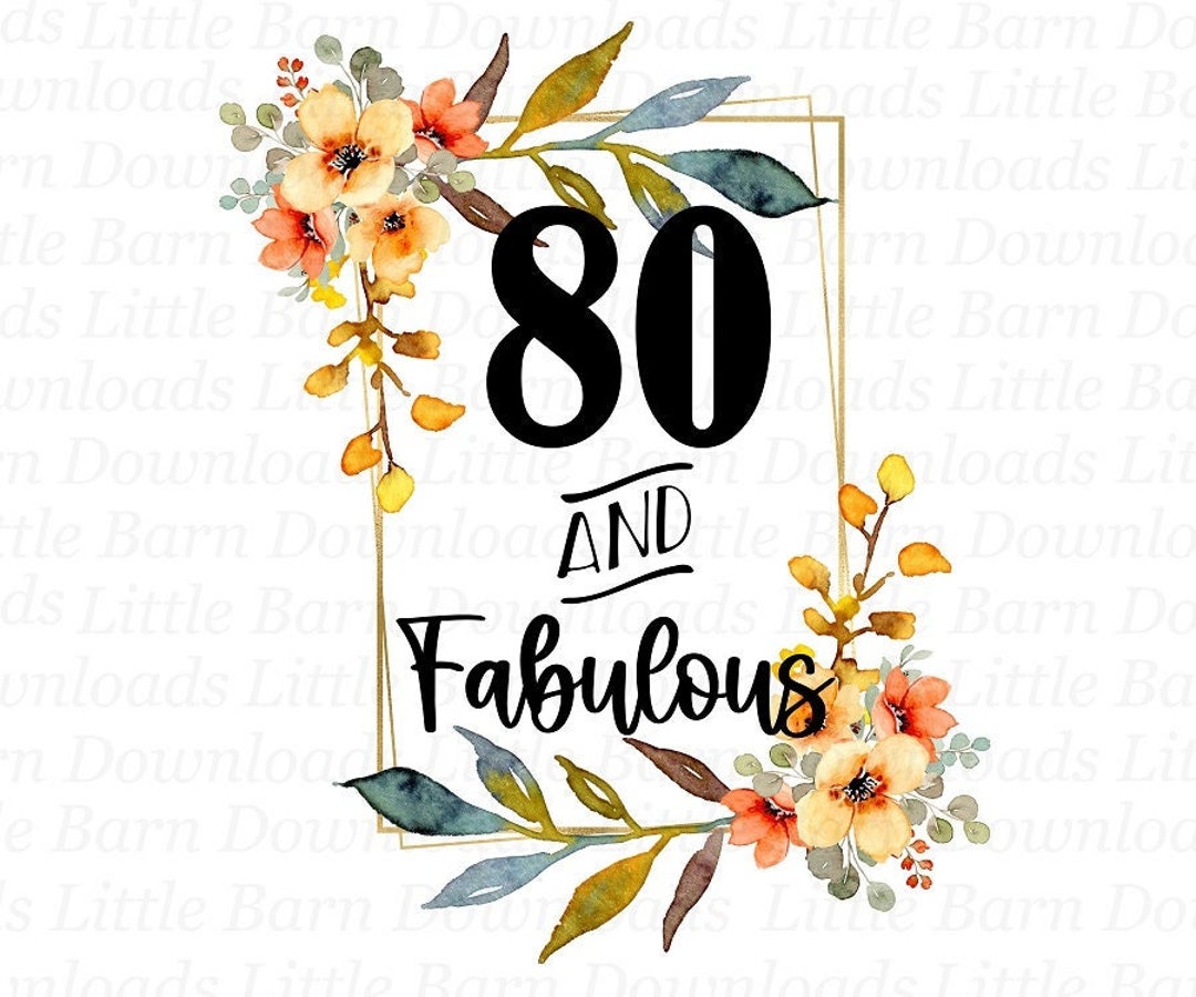 80 and Fabulous PNG, 80th Birthday PNG, Hello 80 PNG, Printable Decals ...