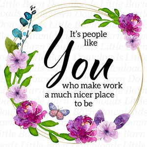 It's People Like You Who Make Work A Much Nicer Place to Be, Employee ...