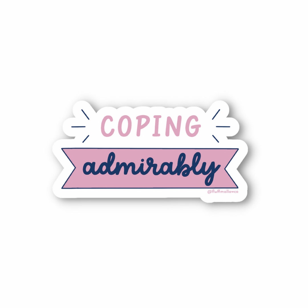 Coping Admirably Vinyl Sticker | Mental Health Spoonie Gifts ...