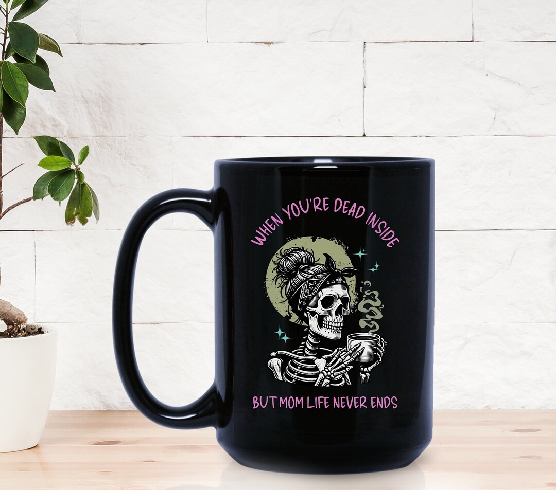 Mom Skeleton Coffee Mug, Dead Inside, Skeleton Mug, Gift for Mom ...
