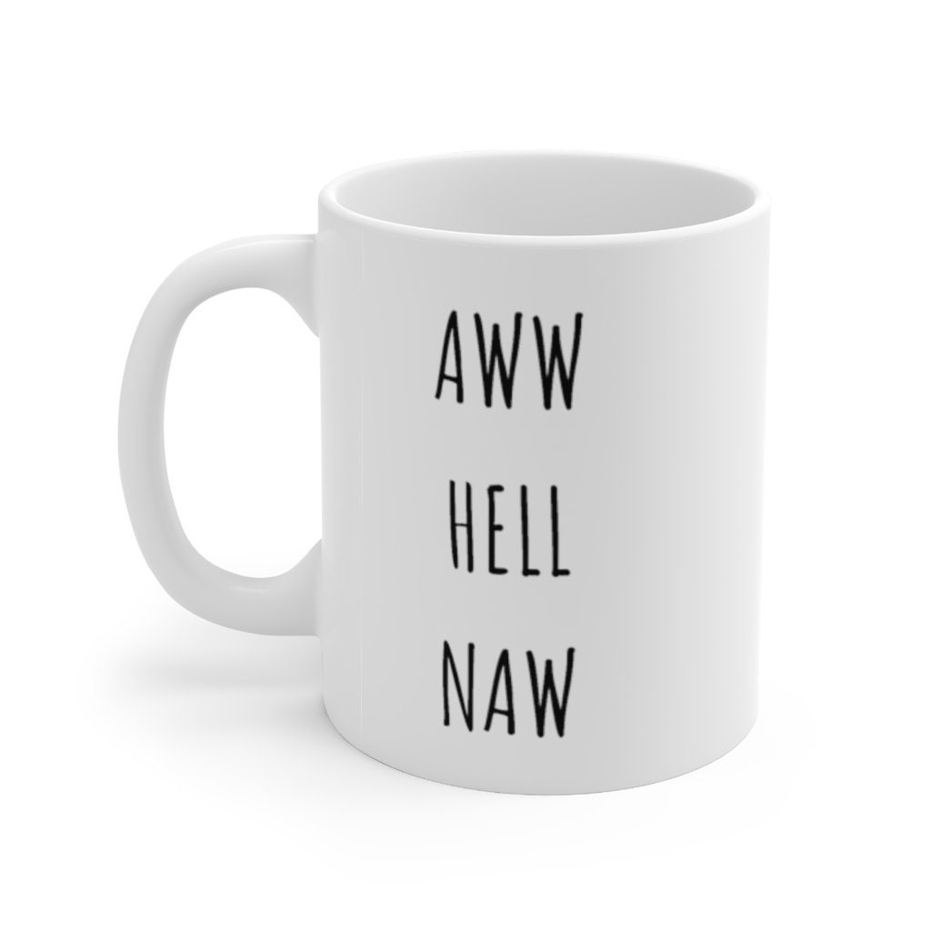 Aww Hell Naw Coffee Mug Hell No Southern Sayings Southern Etsy aww-hell-naw-coffee-mug-hell-no-southern-sayings-southern-etsy
