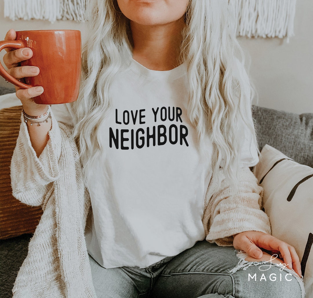 Love Your Neighbor Svg, Inspirational Svg, Trendy Women Shirts Svg ...