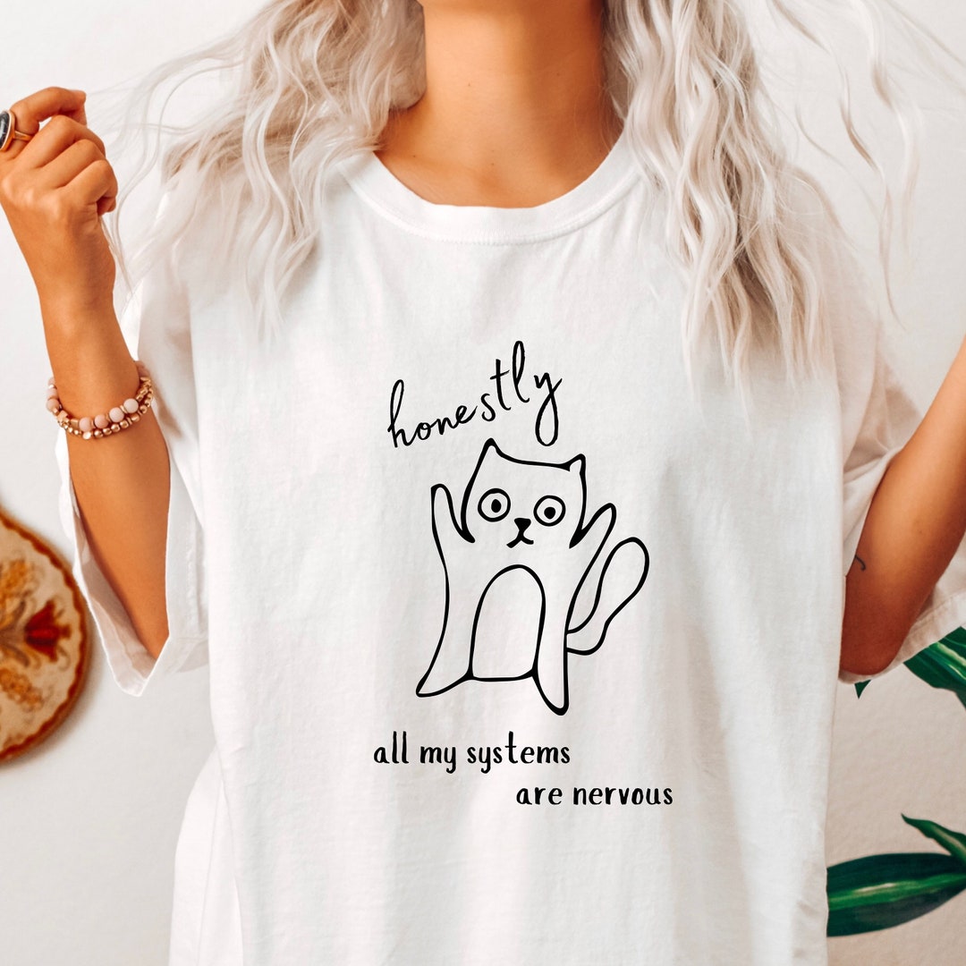 Honestly All of My Systems Are Nervous Shirt, Funny Mental Health Shirt ...