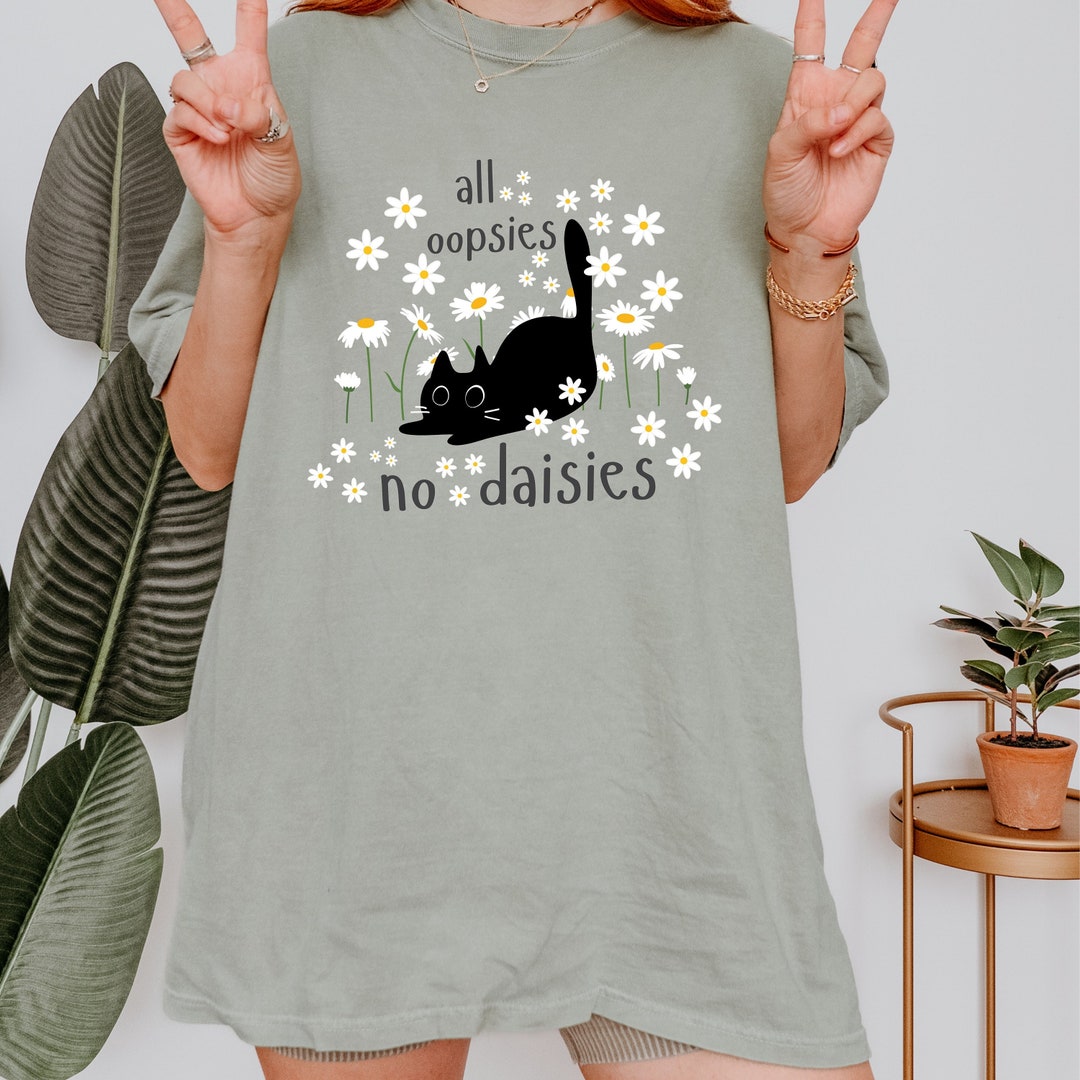 All Oopsies No Daisies Shirt, Meme Shirt, Trendy Aesthetic Sweatshirt ...