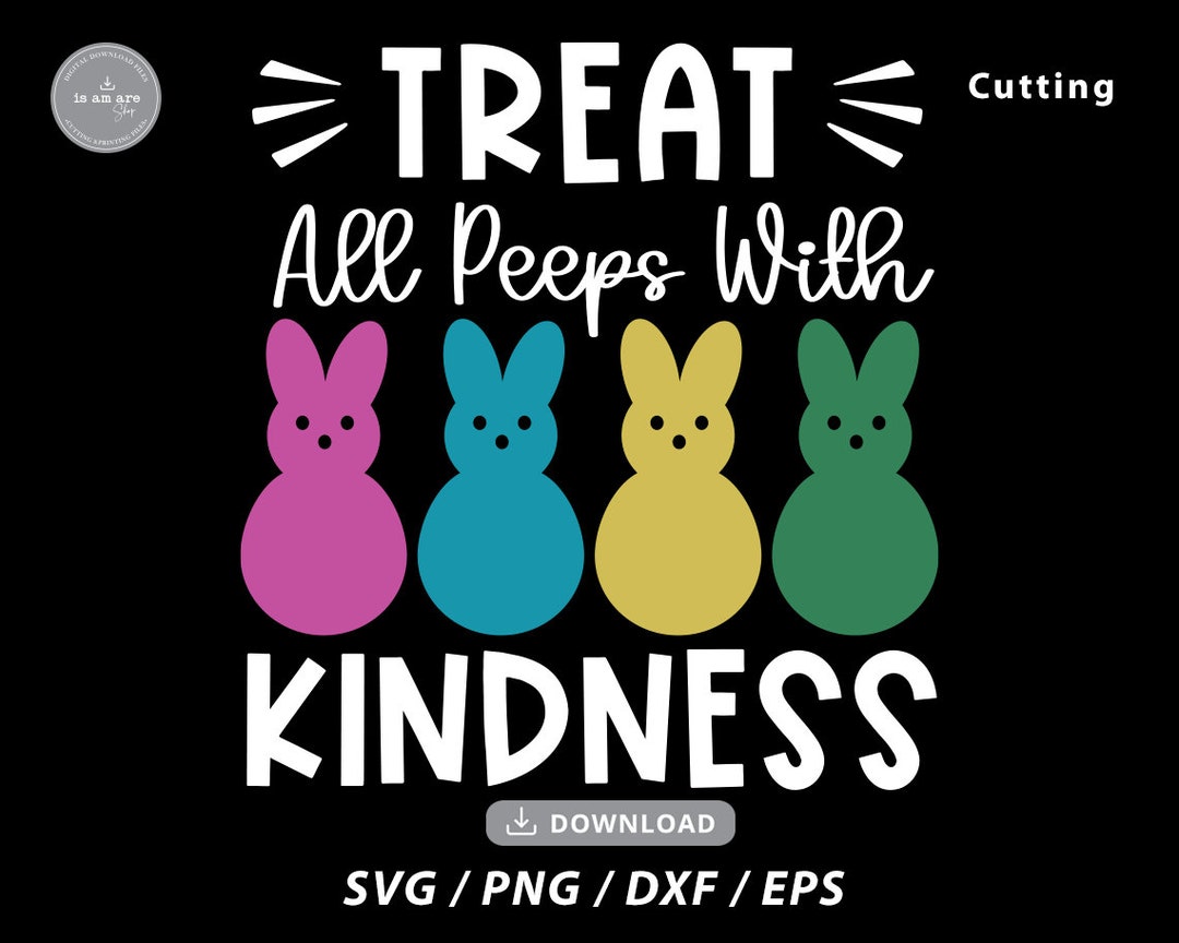 Treat All Peeps With Kindness Svg,easter Peeps Svg,peeps Shirt Svg ...