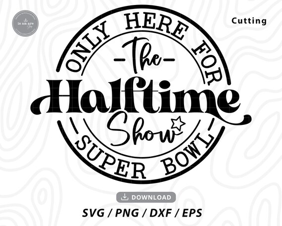 Only Here for the Halftime Show Svgfootball Svgsuper Bowl | Etsy